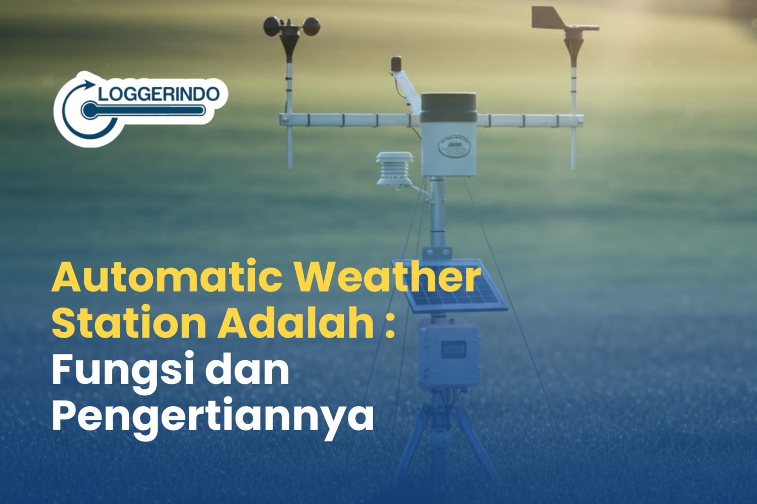Automatic Weather Station adalah: Pengertian dan Fungsi AWS - Loggerindo